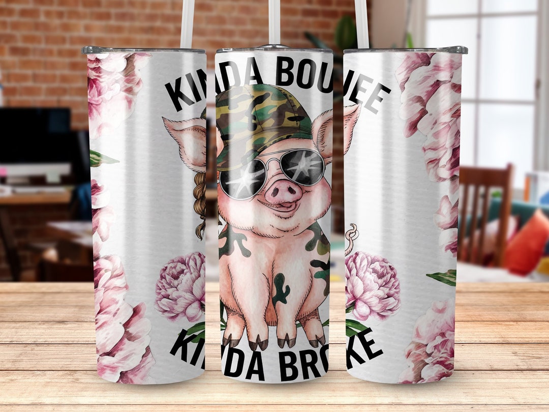 Kinda Boujee Kinda Broke Pig Tumbler Wrap Design, 20 Oz Skinny Tumbler ...