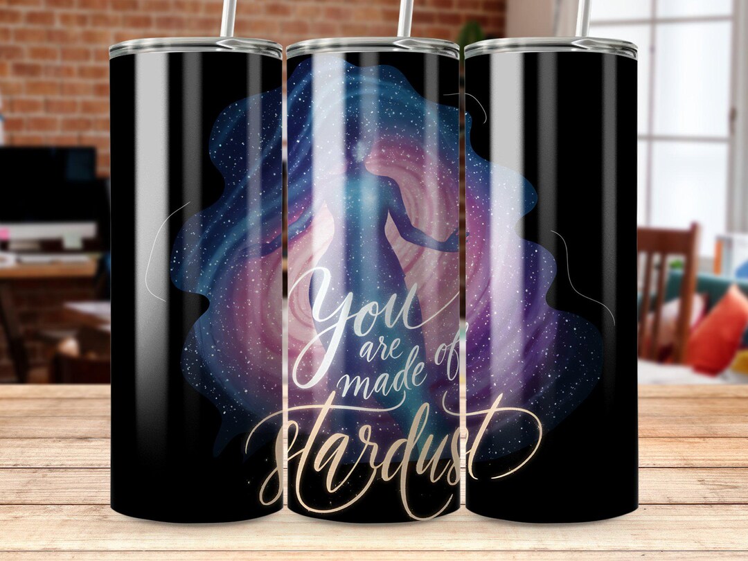 You Are Made of Stardust Tumbler Wrap, 20 Oz Tumbler PNG, Galaxy Theme ...