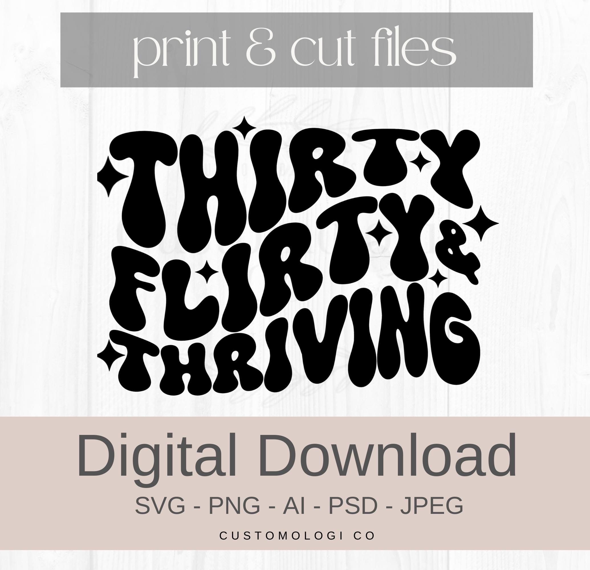 Thirty, Flirty & Thriving SVG PNG | 30th Birthday Cut and Print File ...