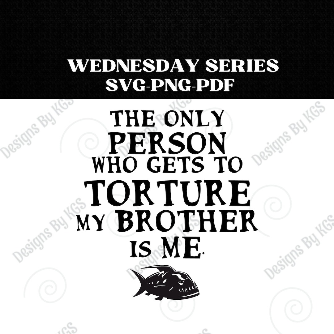 Wednesday Addams Fester Thing Pugsley Brother Quote, SVG PDF PNG Cricut ...
