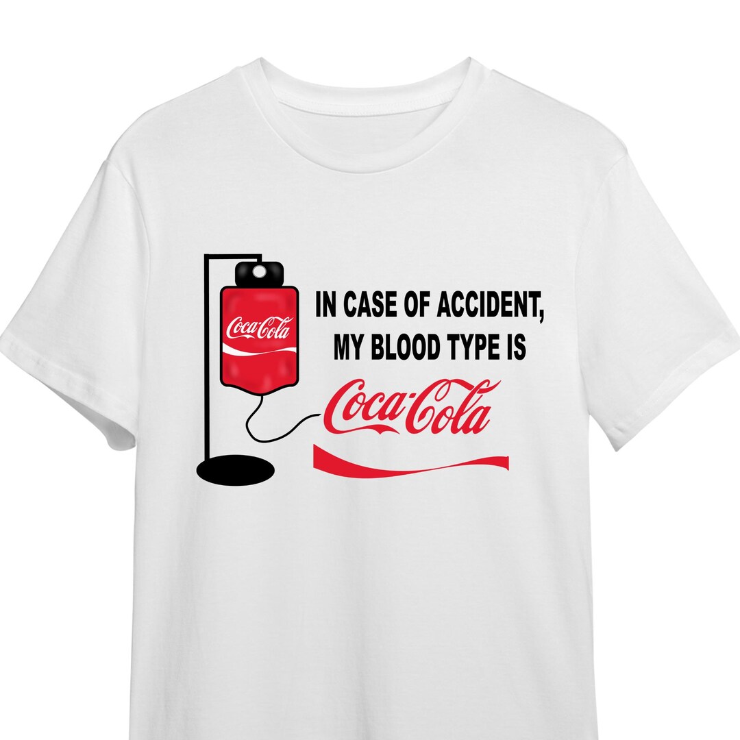 My Blood Type is Coca-cola T-shirt | in Case of an Accident, My Blood ...