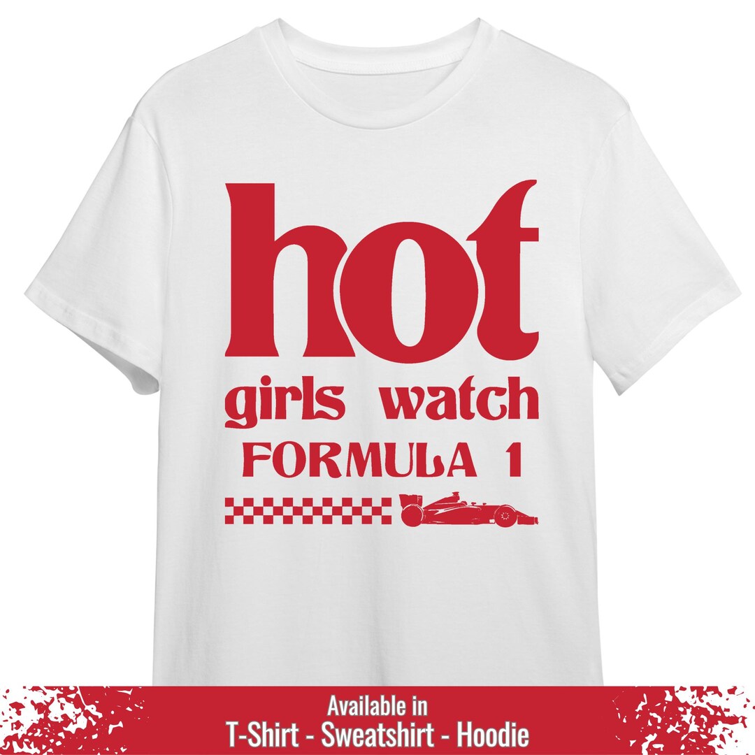 Hot Girls Watch Formula One T-shirt | Hoodie | Sweatshirt | F1 Fan ...