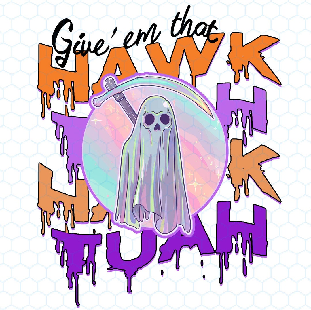 Give 'em That Hawk Tuah PNG, Funny Halloween, Halloween PNG Sublimation ...