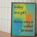 Today is A Gift That's Why It's Called Present Art Print | Eleanor ...