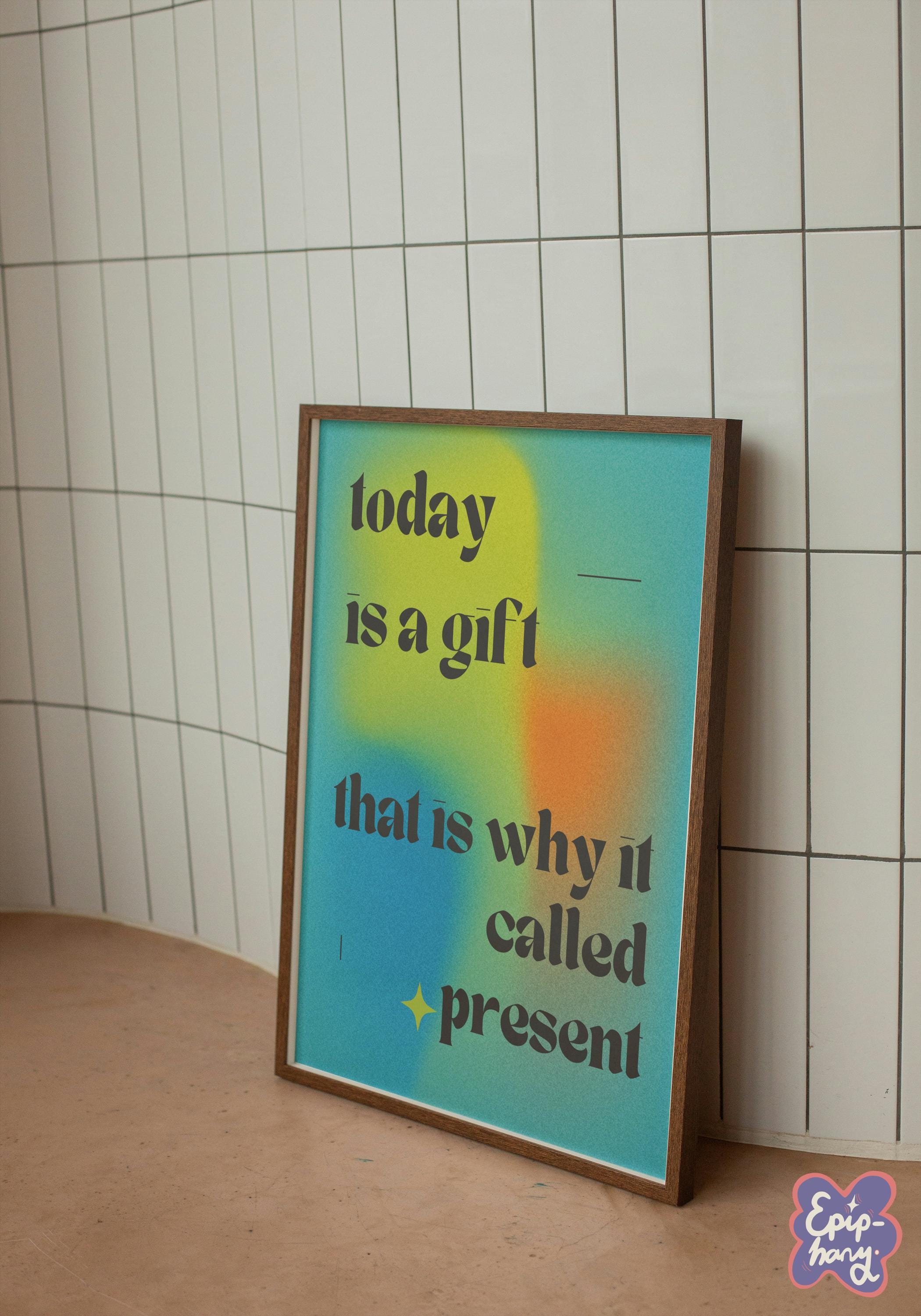 Today is A Gift That's Why It's Called Present Art Print | Eleanor ...