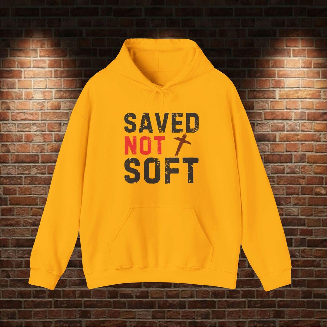 Saved Not Soft Faith-based Christian Hooded Sweatshirt. Jesus Saves ...