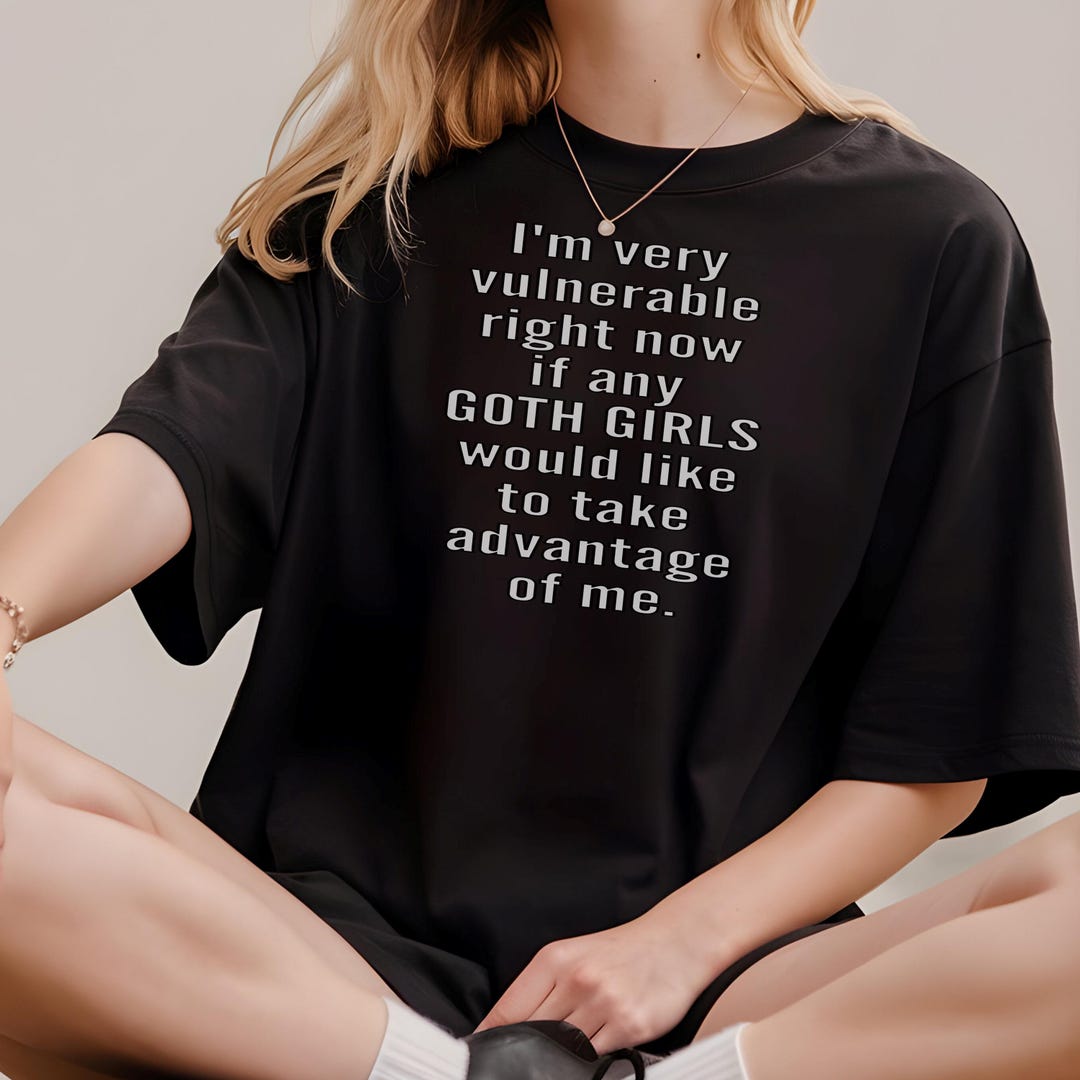 Im Very Vulnerable Right Now If Any Goth Girls Would Like to Take ...