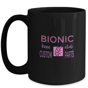 Funny Bionic Knee Club Mug Hilarious Gift for Knee Replacement Warriors ...