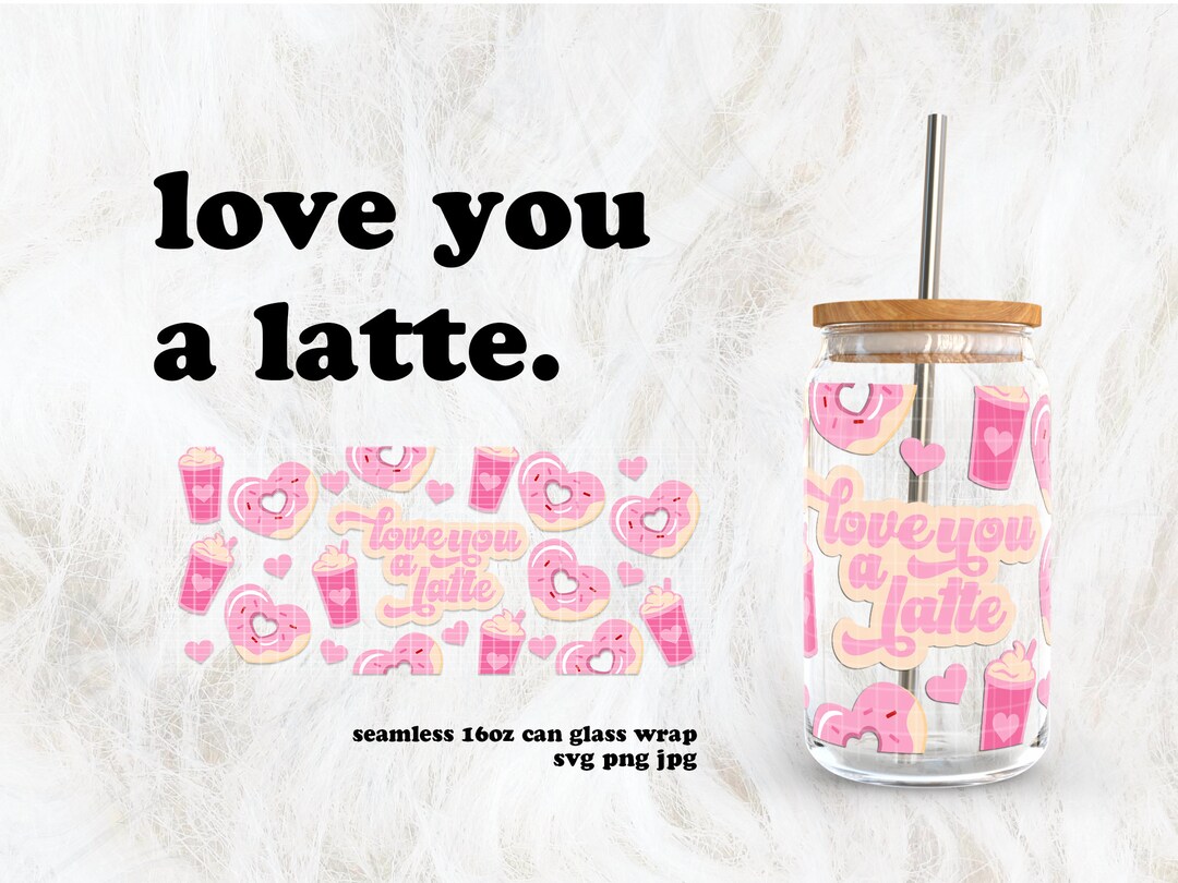 Love You A Latte Valentine's Day SVG for UV DTF 16oz Can Glass Wrap ...