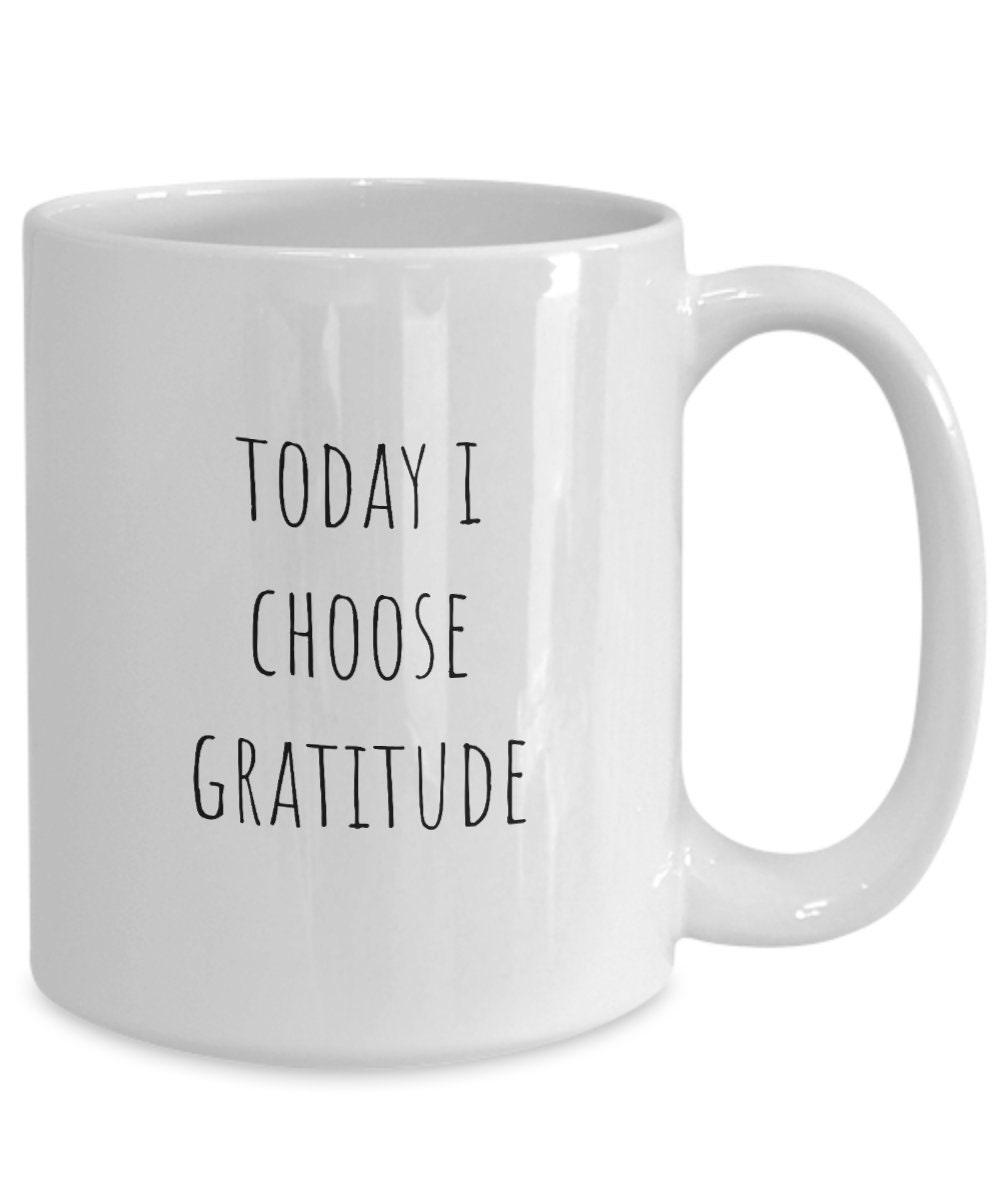 Today I Choose Gratitude, Today I Choose Gratitude Coffee Cup, Choose ...