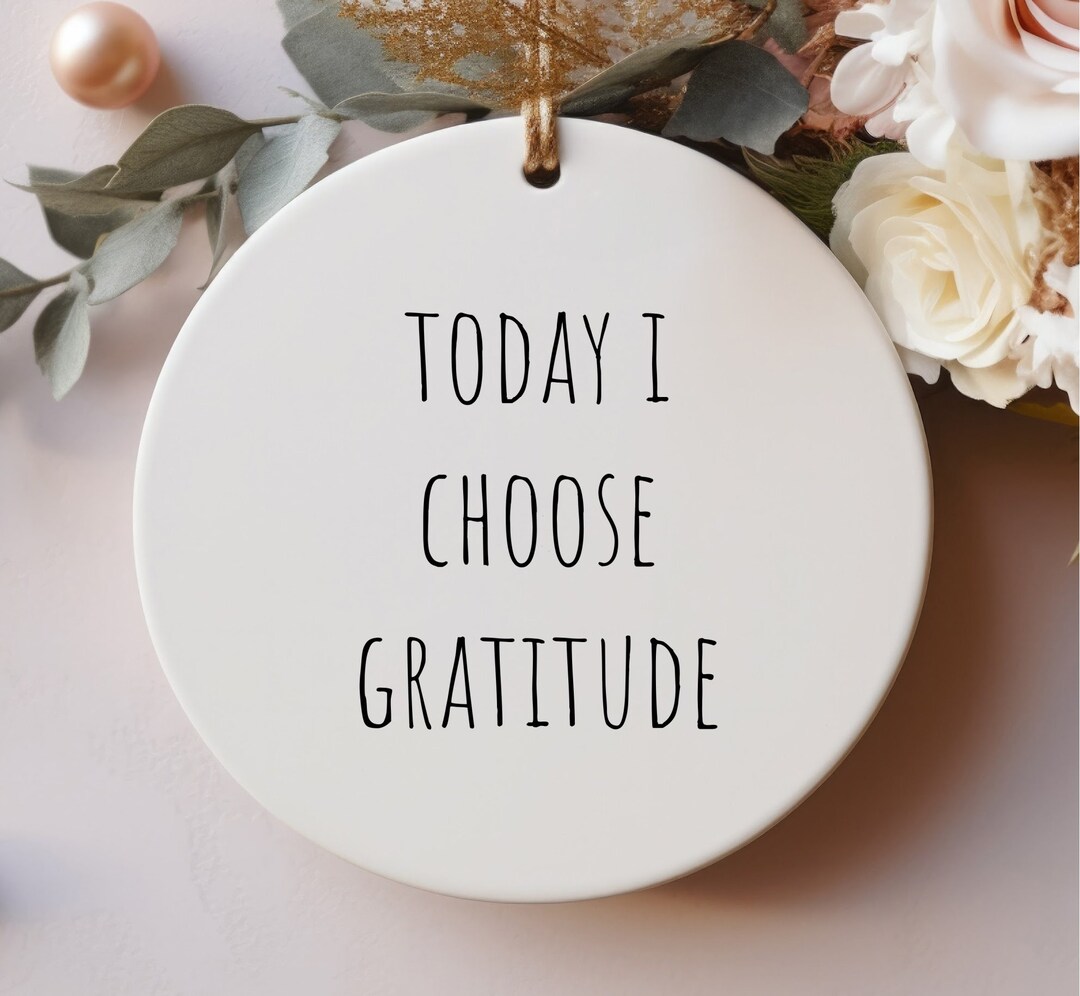 Today I Choose Gratitude, Today I Choose Gratitude Ornament, Choose ...