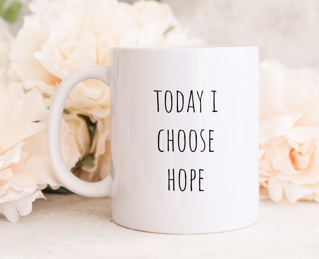 Today I Choose Hope Coffee Cup, Today I Choose Hope Coffee Mug ...
