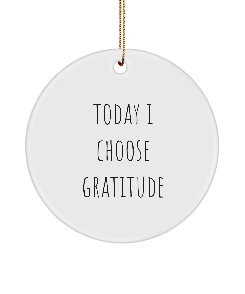 Today I Choose Gratitude, Today I Choose Gratitude Ornament, Choose ...