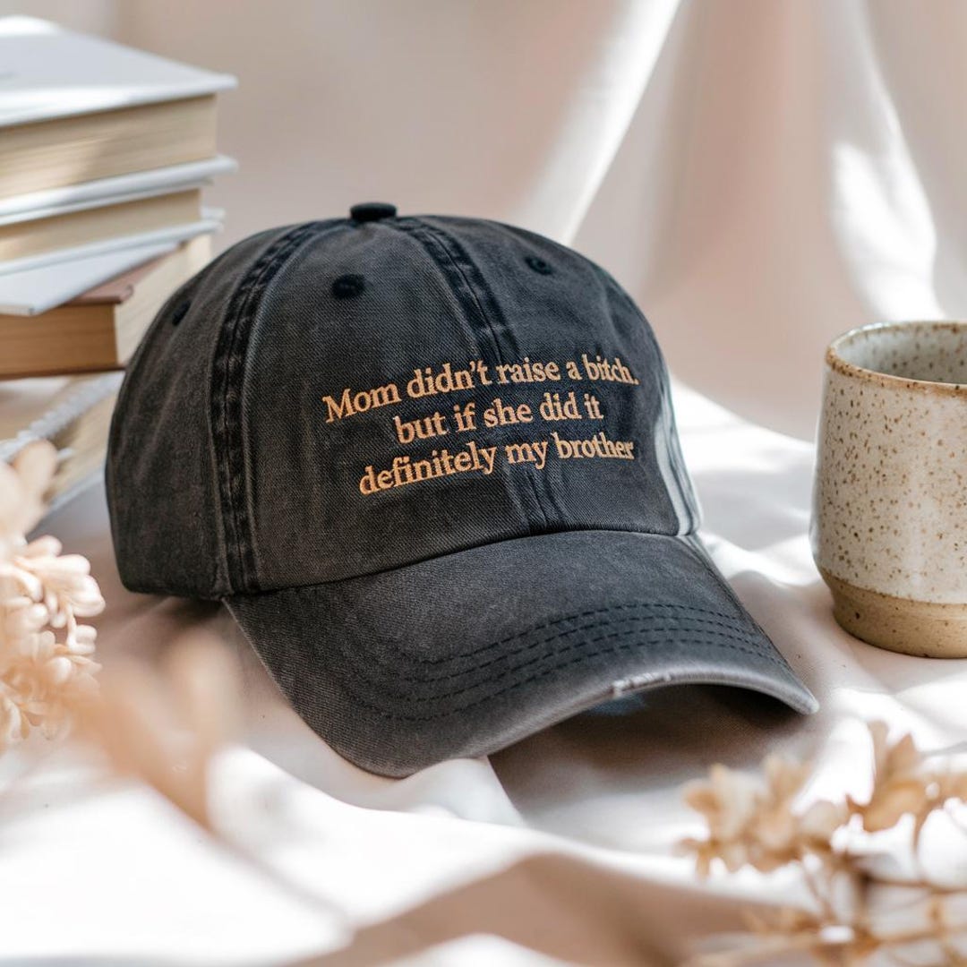 Embroidered Mom Didn't Raise A Bitch but If She Did It Was Definitely ...