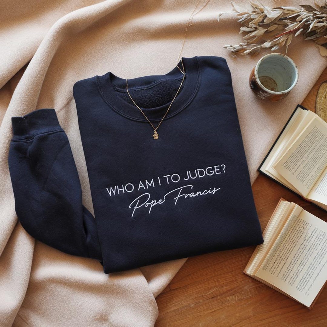 Embroidered Who Am I to Judge Shirt, Inspired by Pope Francis, Vatican ...