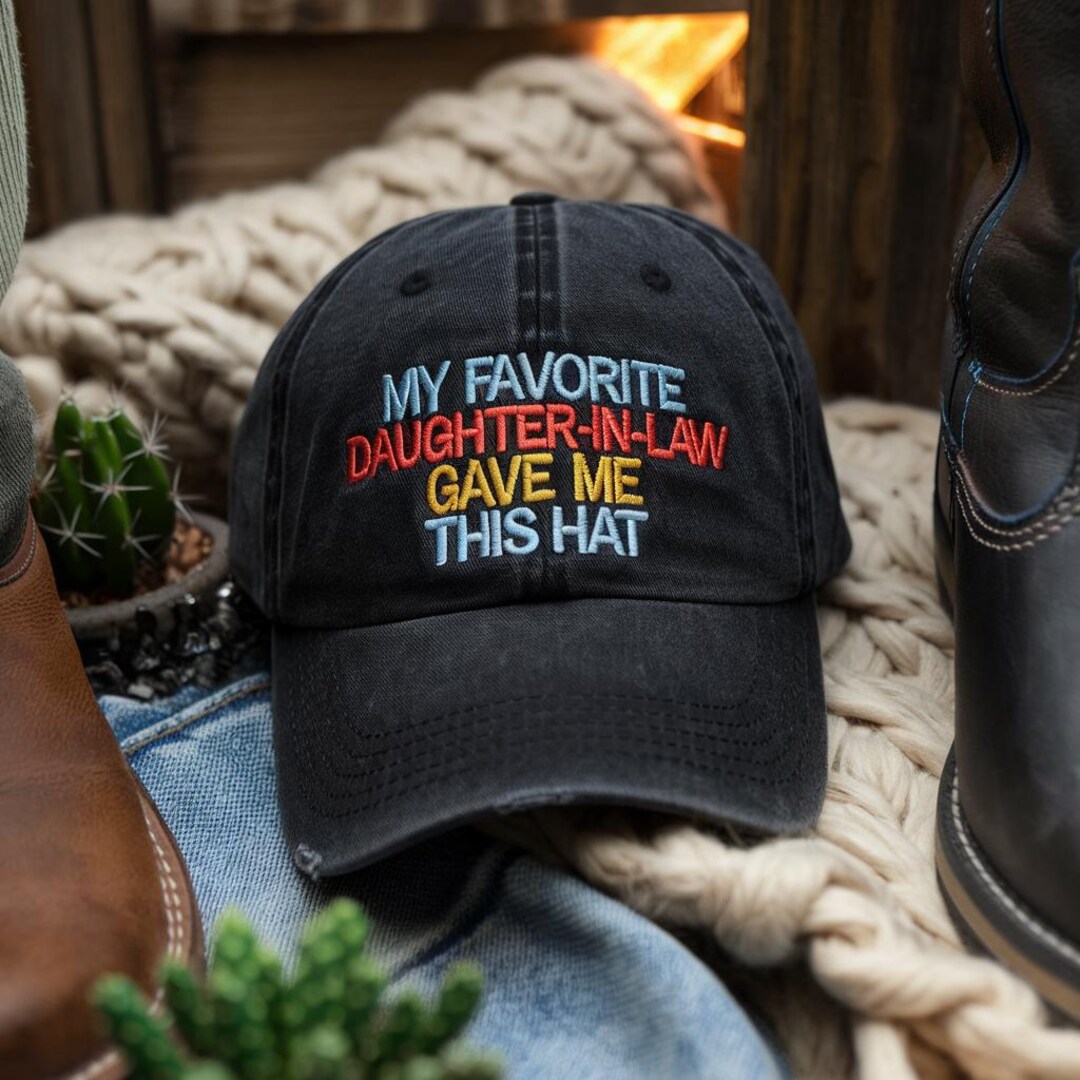 Embroidered My Favorite Daughter in Law Gave Me This Washed Hat, Funny ...