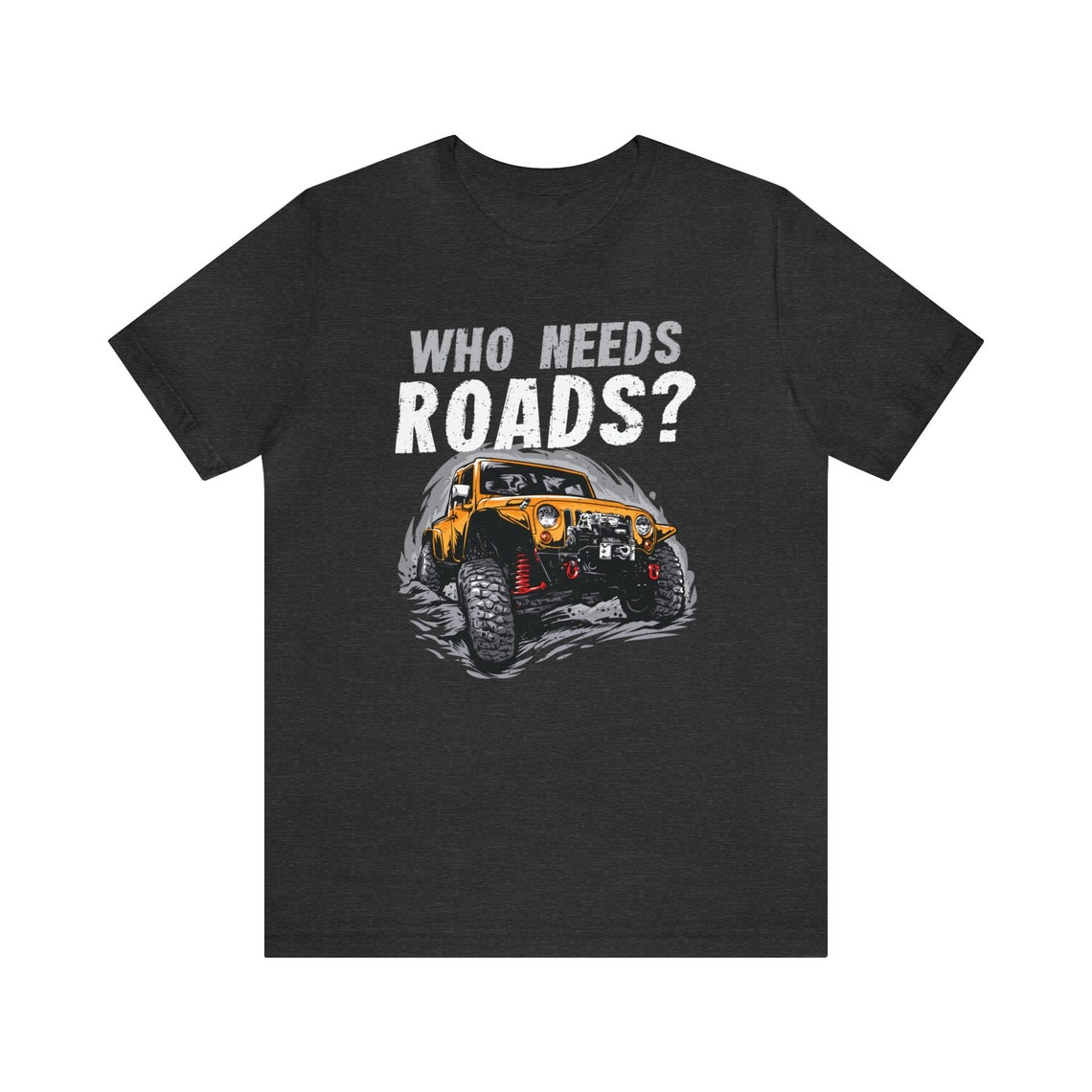 Who Needs Roads? | Off-road Truck | Outdoor Adventure, Camping Unisex T ...