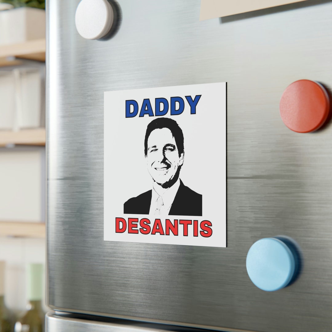Daddy Desantis Ron Desantis for President 2024 Republican Presidential ...