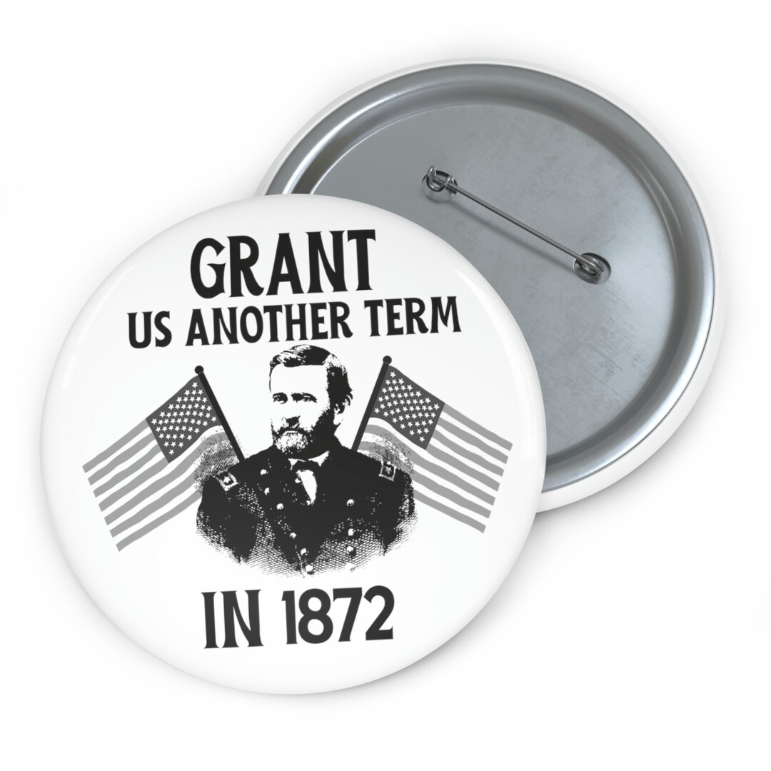 Grant Us Another Term Ulysses Grant for President 1872 White ...