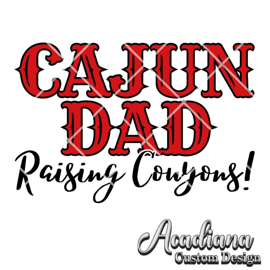 Cajun Dad Raising Couyons- Cajun MAMA Louisiana Crazy Cajun Parents ...