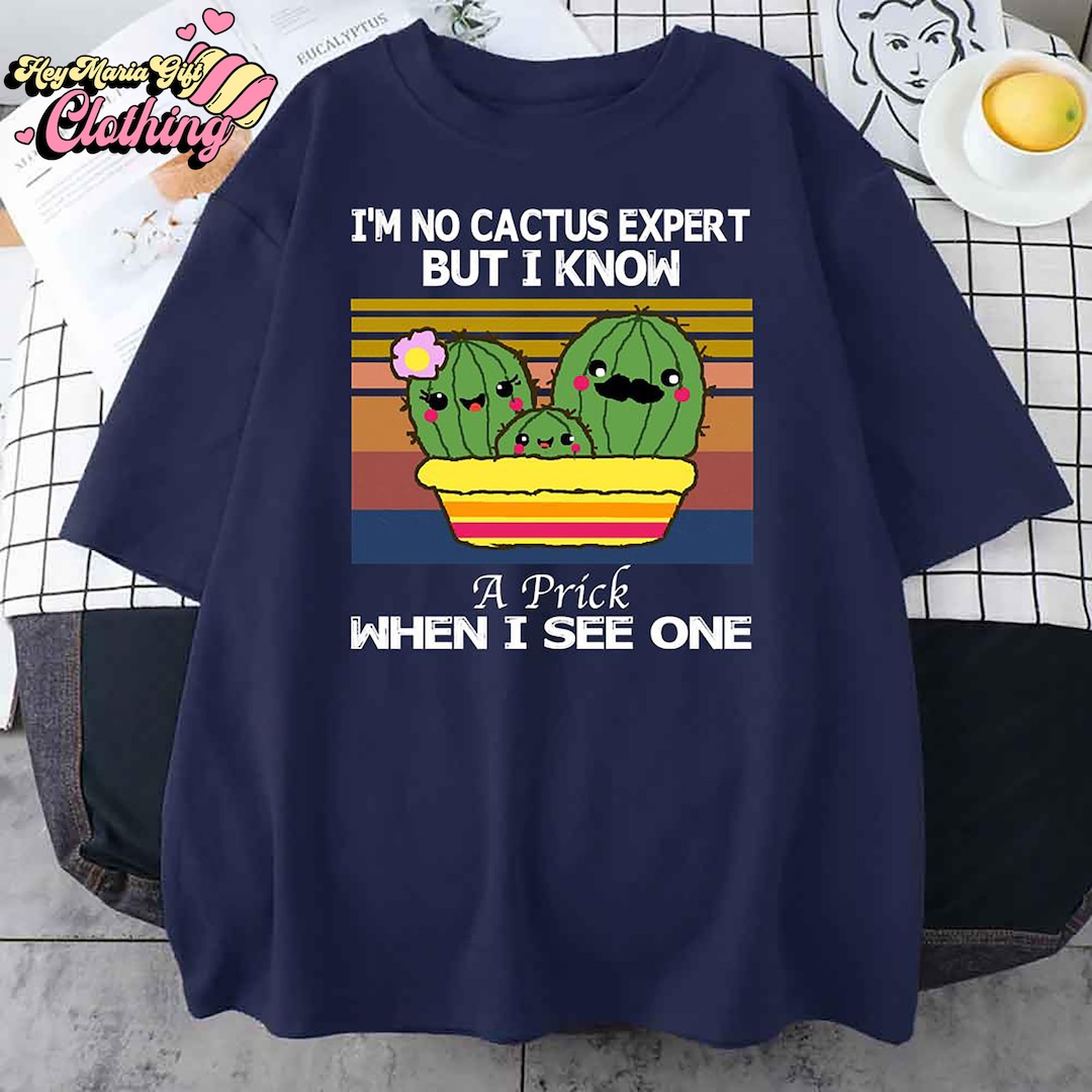 Im No Cactus Expert but I Know A Prick When I See One Vintage T-shirt ...