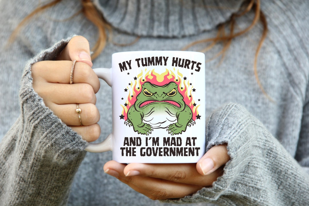 My Tummy Hurts and I'm Mad at the Government Frog - Coffee Mug, Funny ...