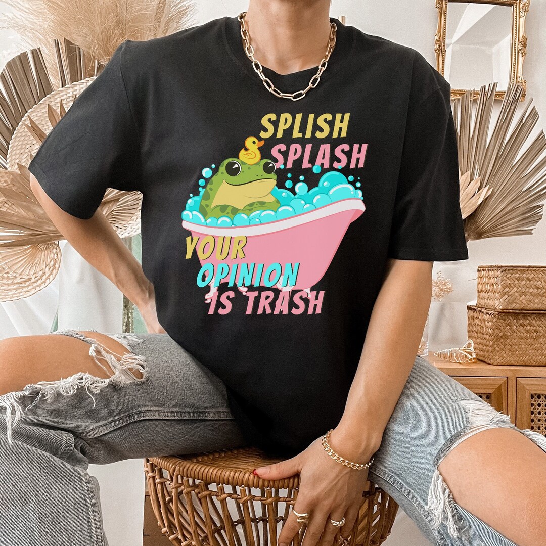 Splish Splash Your Opinion is Trash Bath Tub Frog - Unisex T-shirt ...