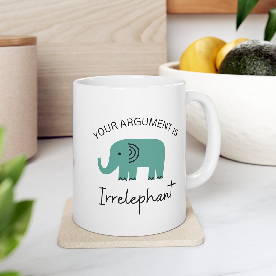 Your Argument is Irrelephant, Funny Elephant Mug, Lawyer Argument Mug ...