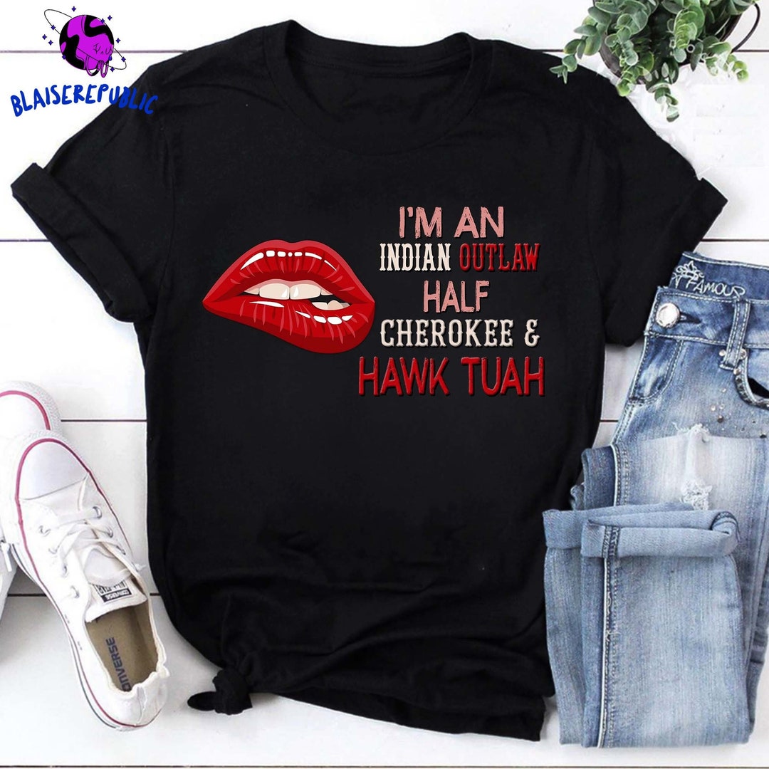 Indian Outlaw Hawk Tuah Shirt, Cherokee Hawk Tuah Shirt, Hawk Tuah ...