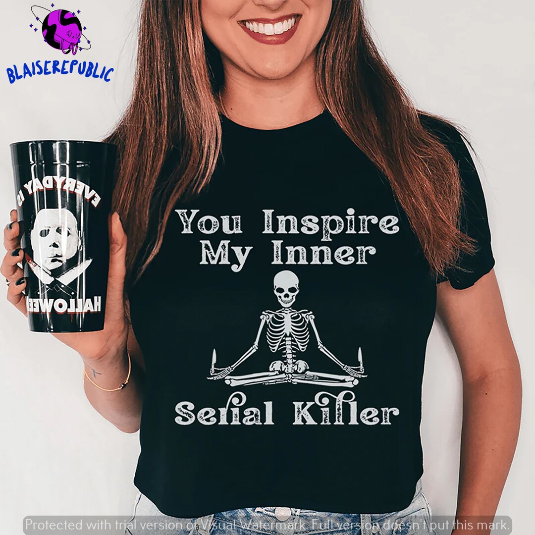 You Inspire My Inner Serial Killer T-shirt, Sarcastic Sweatshirt, Funny ...