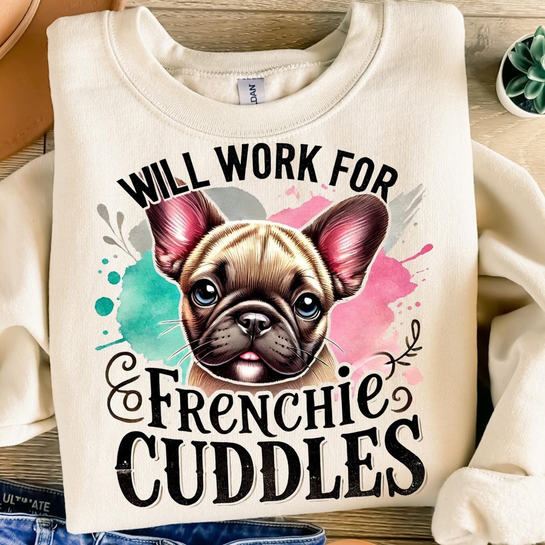 Will Work for Frenchie Cuddles PNG, Funny French Bulldog Sublimation ...