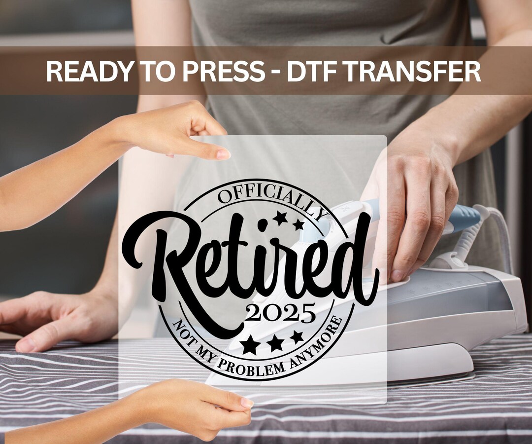 Officially Retired Dtf Transfer, Retirement Ready to Print Sheet ...