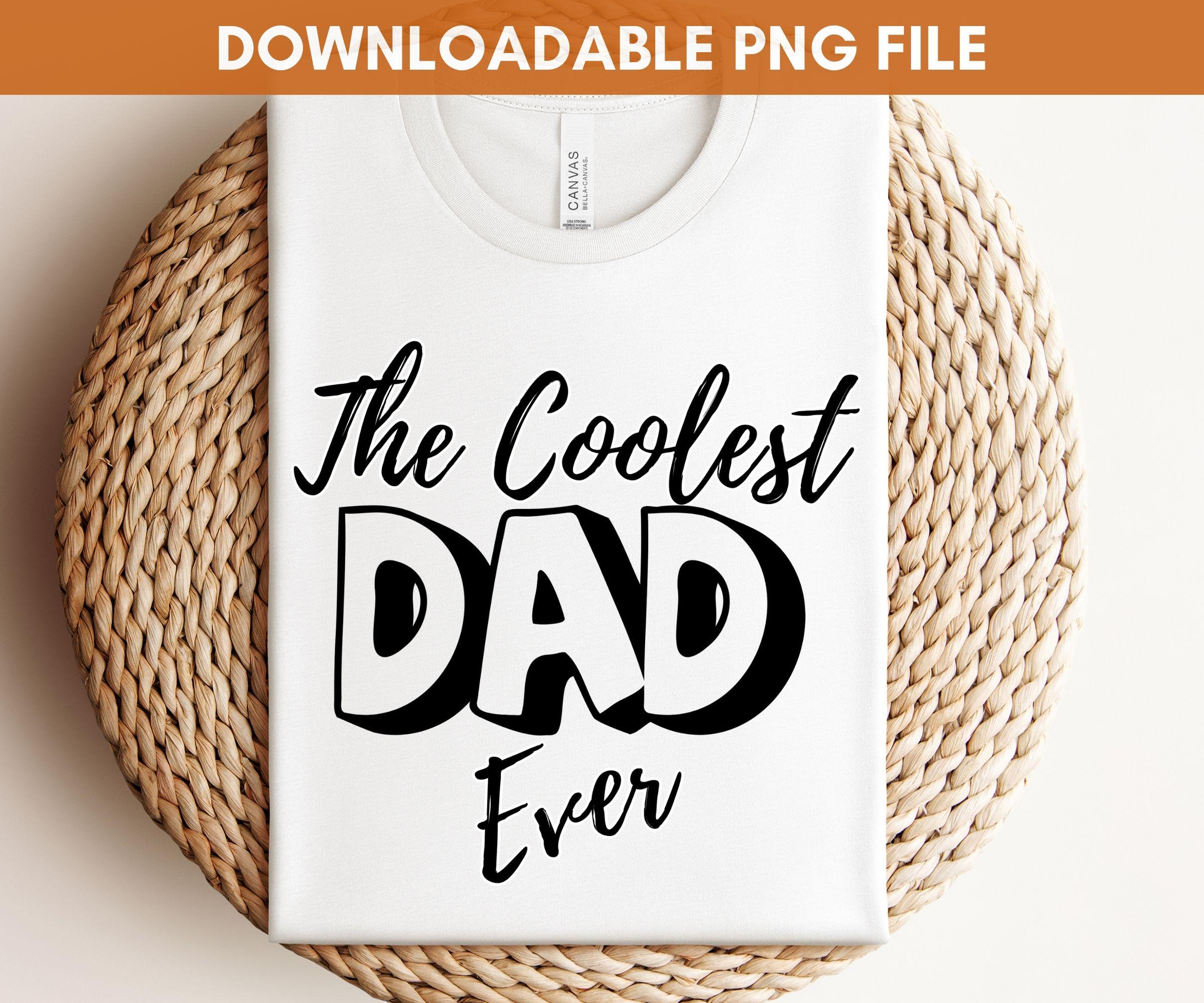 The Coolest Dad Ever PNG | Funny Dad Sublimation Design | Digital ...