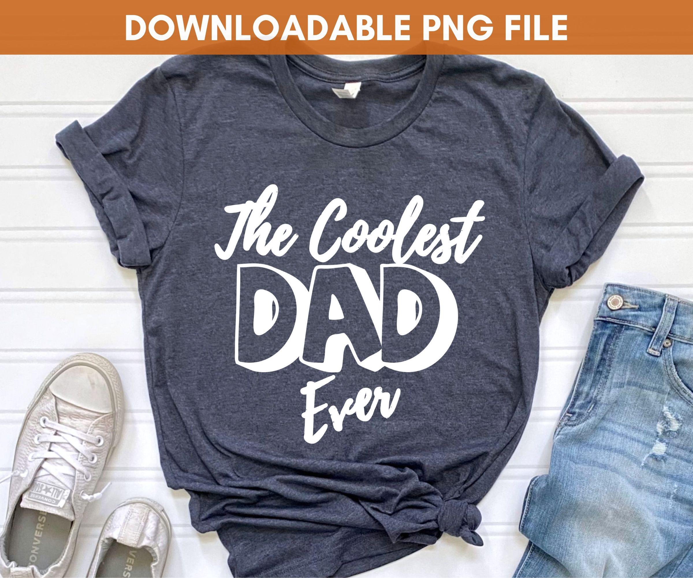 The Coolest Dad Ever PNG | Funny Dad Sublimation Design | Digital ...