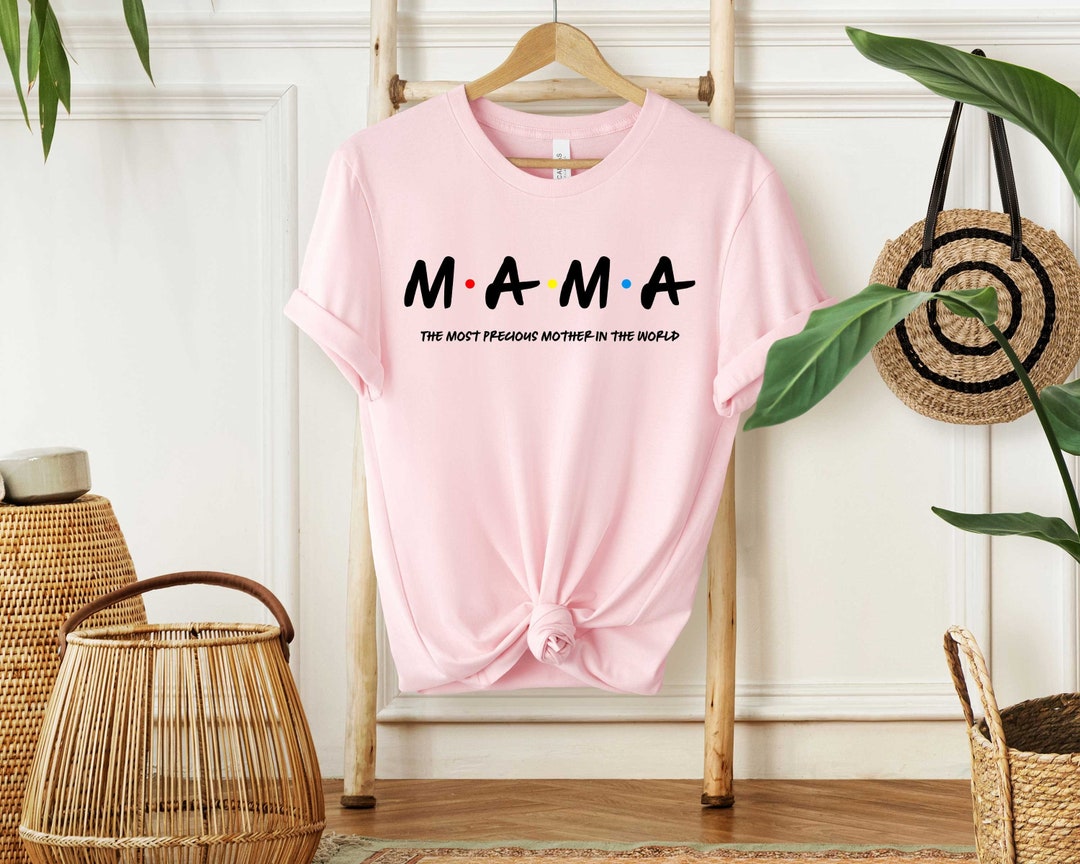 The Most Precious Mother in the World Mama Shirt, Friends Mama Shirt ...
