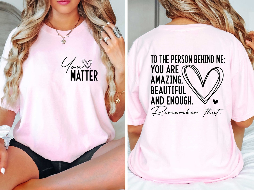 Dear Person Behind Me Shirt You Matter Shirt You Are Enough - Etsy
