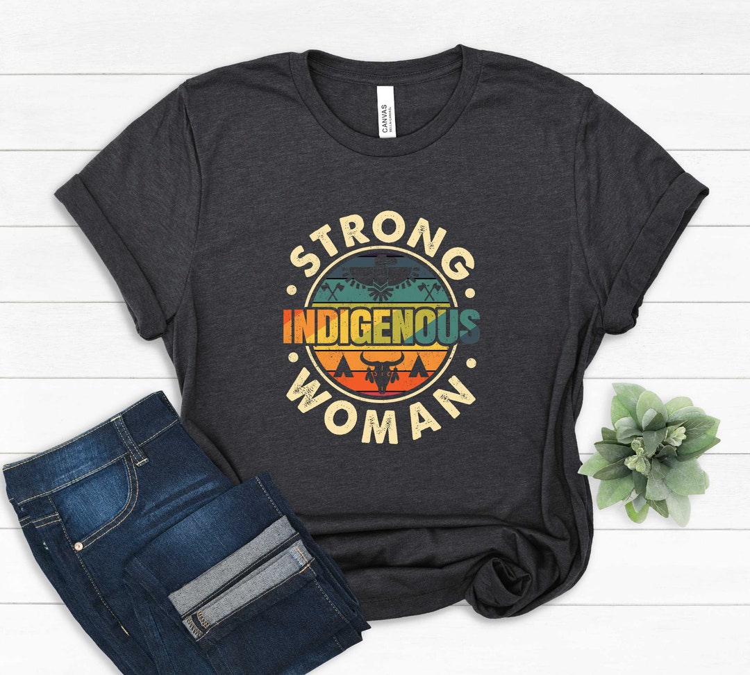 Strong Indigenous Woman , MMIW Shirt, Indigenous Women Shirt, Equality ...