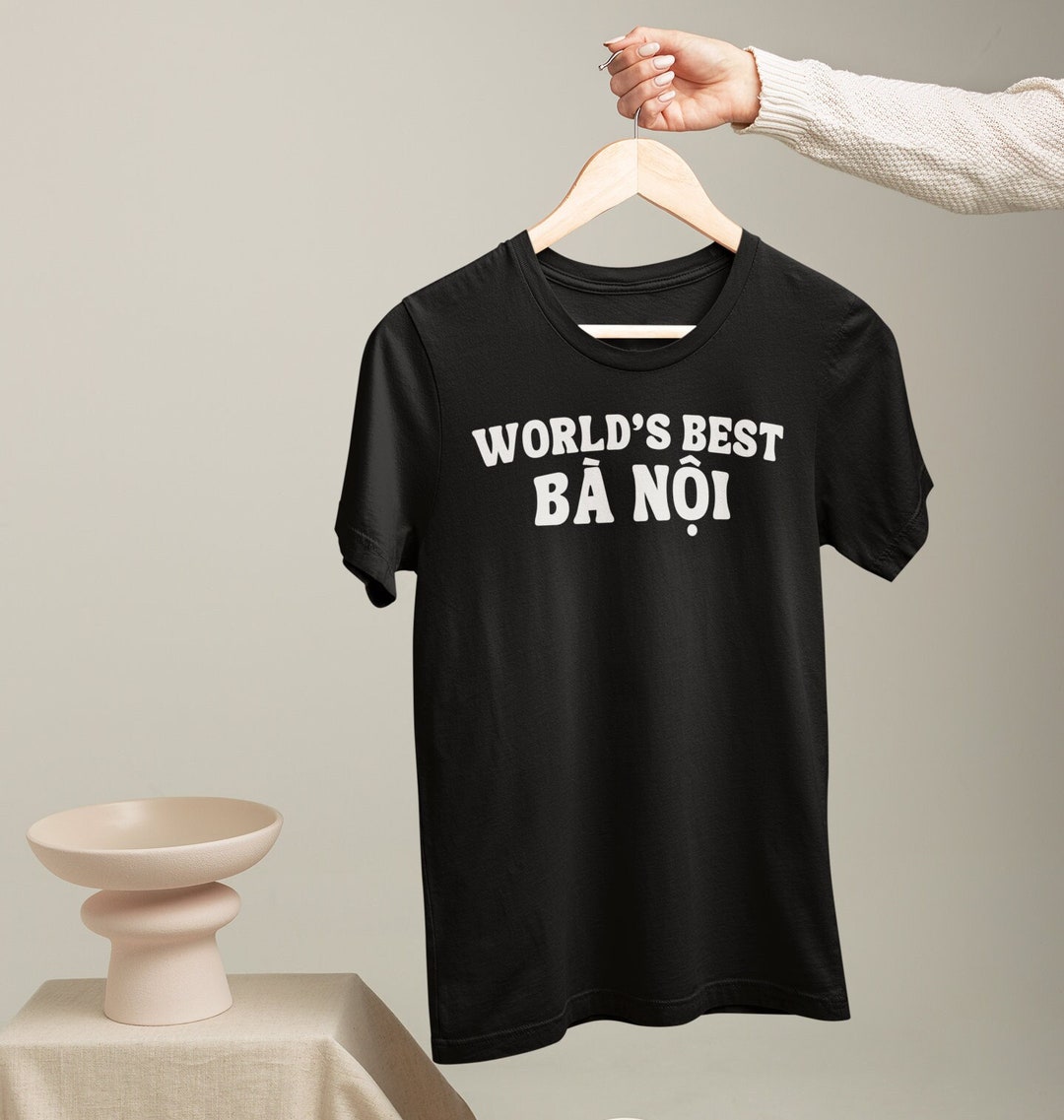 Vietnamese Ba Noi Tee Vietnamese Grandma Ba Noi Ba Noi Shirt Vietnamese ...