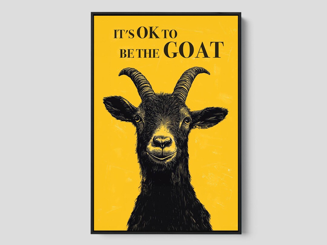 It's OK to Be the GOAT - Motivational Poster, Original Artwork, Framed ...