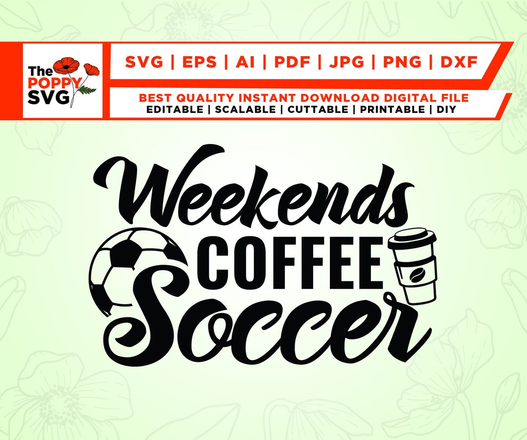 Weekends Coffee Soccer Svg, Weekends Svg, Coffee Svg, Soccer Svg ...
