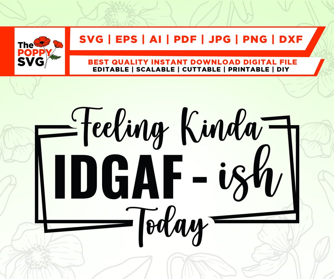 Feeling Kinda Idgaf-ish Today Svg, Idgaf Ish Svg, IDGAF Svg, IDGAF Ish ...