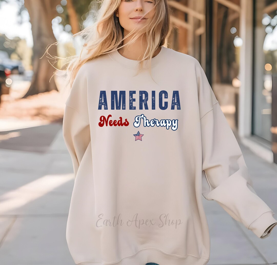 Funny Patriotic Shirt, America Needs Therapy Sweatshirt, 4th of July ...