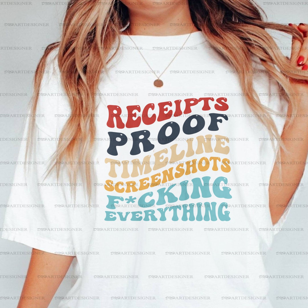 Receipts Proof Timeline Screenshots Everything Shirt, Housewives ...