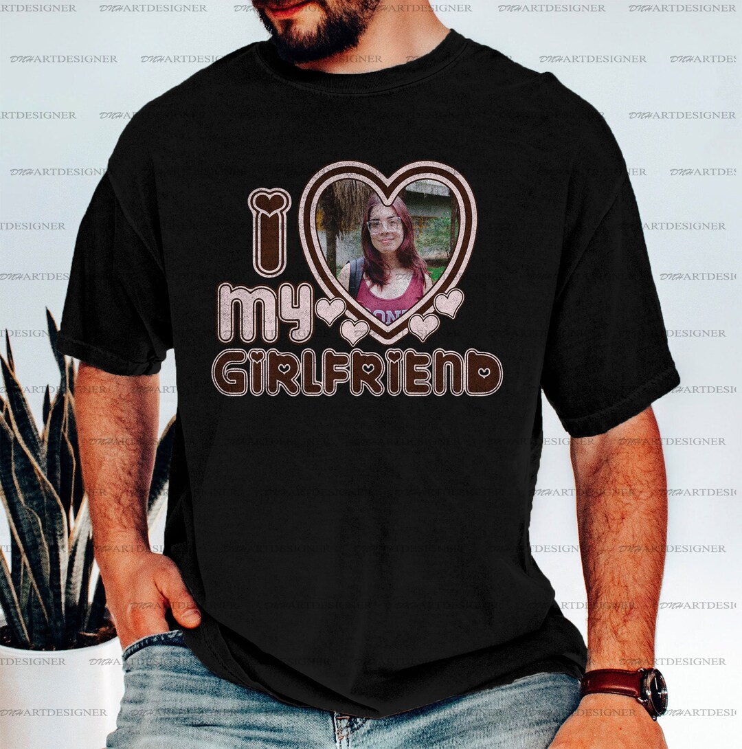 Custom Photo I Love My Girlfriend Tshirt I Love My Girlfriend