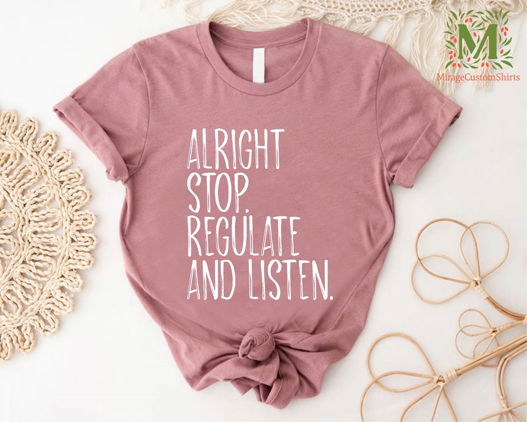 Teacher Shirt, School Counselor Shirt, Alright Stop Regulate and Listen ...