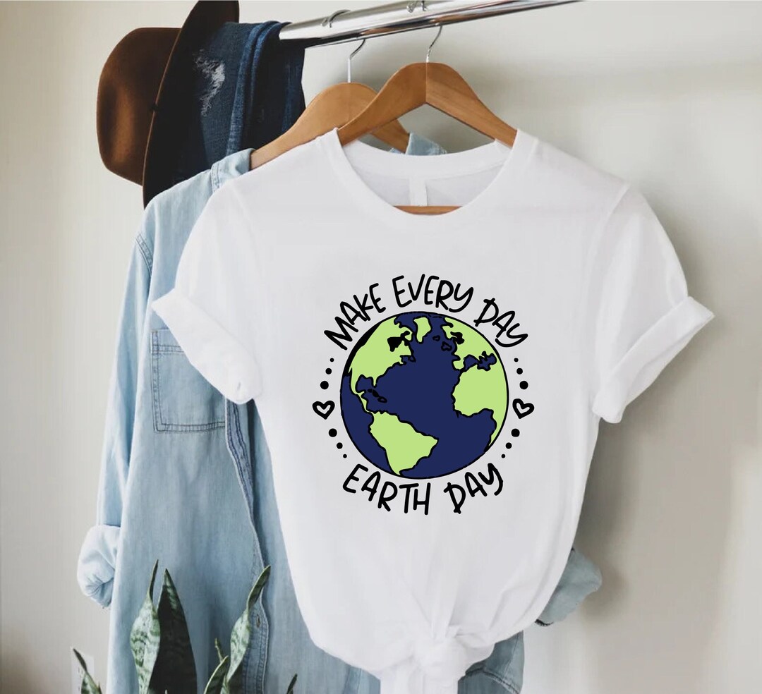 Make Everyday Earth Day Shirt, Nature Lover Gift, Trendy Environmental ...