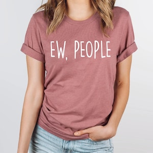 Ew People Shirt, Ew, People Shirt, Ugh Shirt, Anti Social Shirt, It's ...