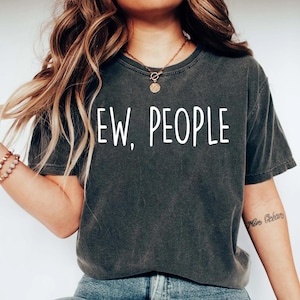 Ew People Shirt, Ew, People Shirt, Ugh Shirt, Anti Social Shirt, It's ...