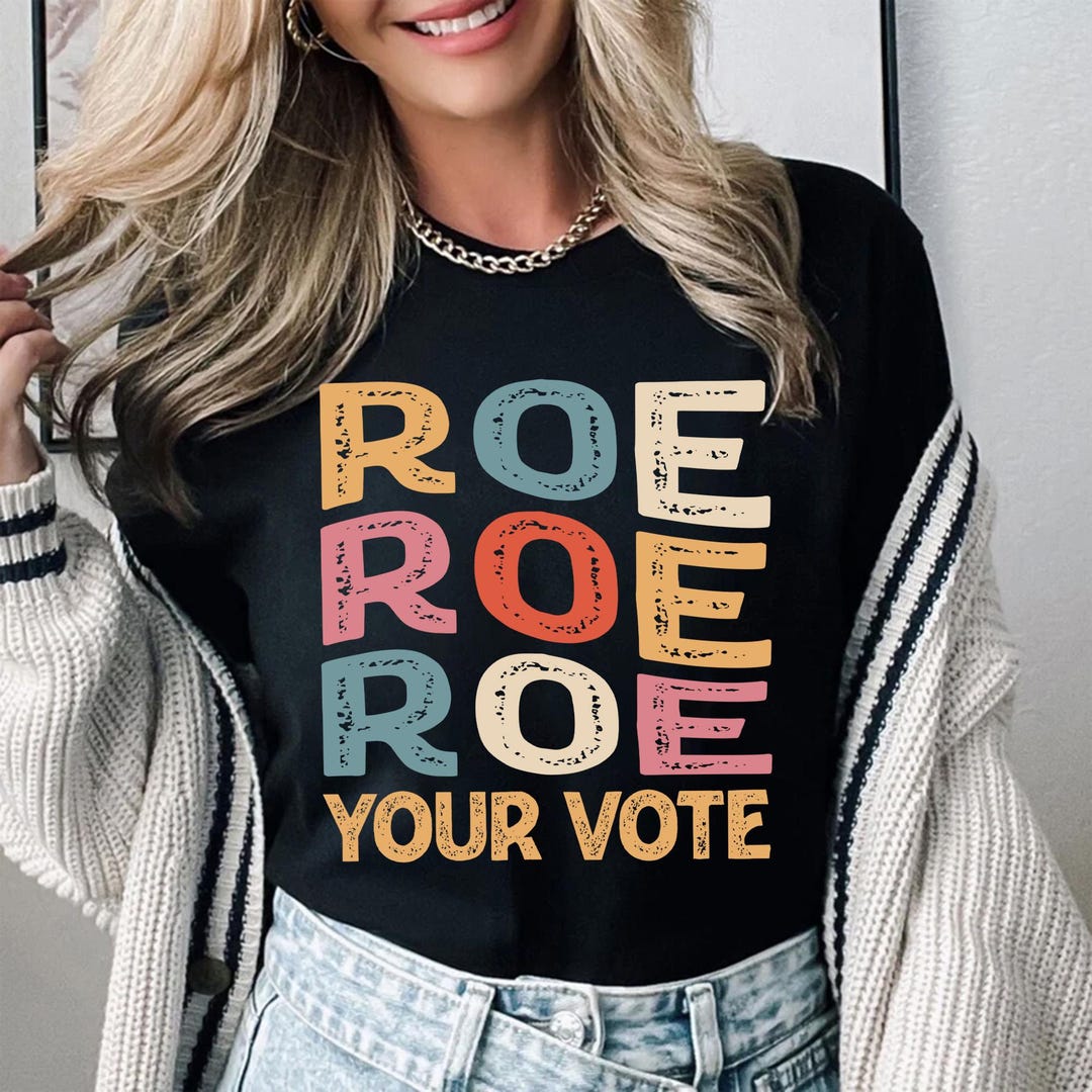 Roe Roe Roe Your Vote Shirt, Vote Ruthless, Protest Equality Tee, Human ...