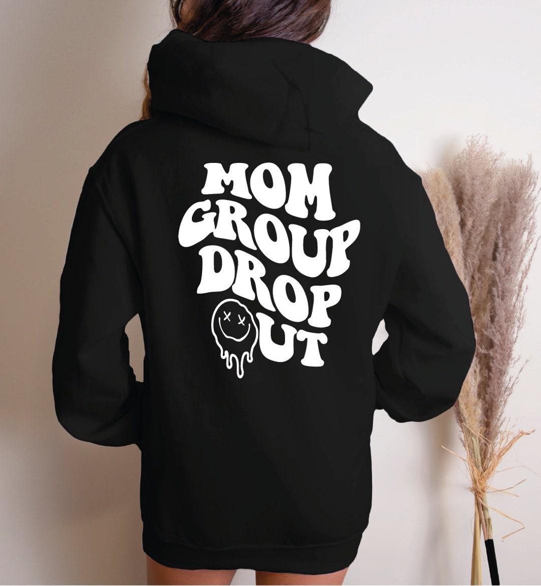 Mom Group Drop Out Hoodie, Mom Group Graphic Tee, Dropout Hoodie, Funny ...